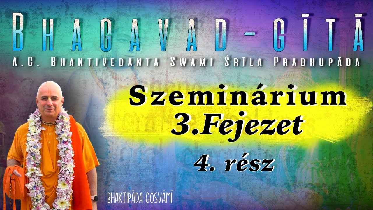 Bhagavad Gita 3 fejezet, 4. rész 25-? versek. Bhaktipāda Gosvāmī ...
